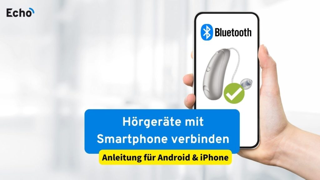 Hörgeräte via Bluetooth mit Handy verbinden (iPhone & Android) - Echo